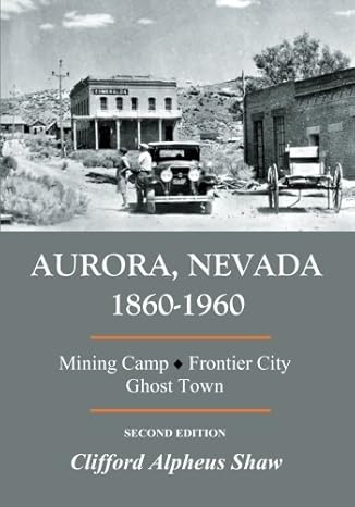 Aurora, Nevada 1860-1960: Mining Camp, Frontier City, Ghost Destination4x4